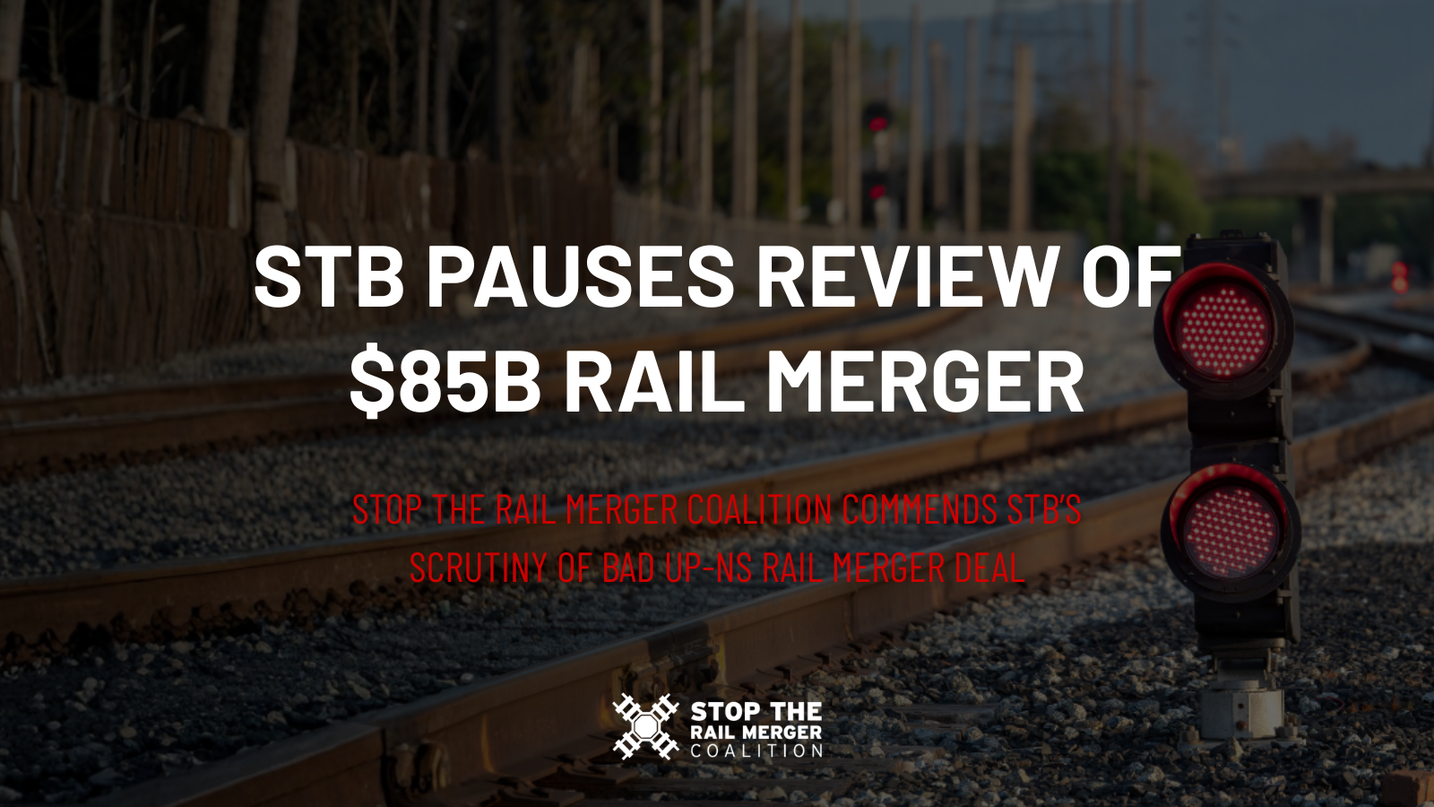 Stop the Rail Merger Coalition Commends STB’s Scrutiny of Bad UP-NS ...